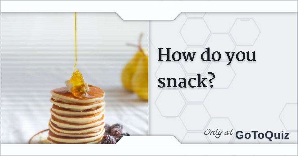 How do you snack?