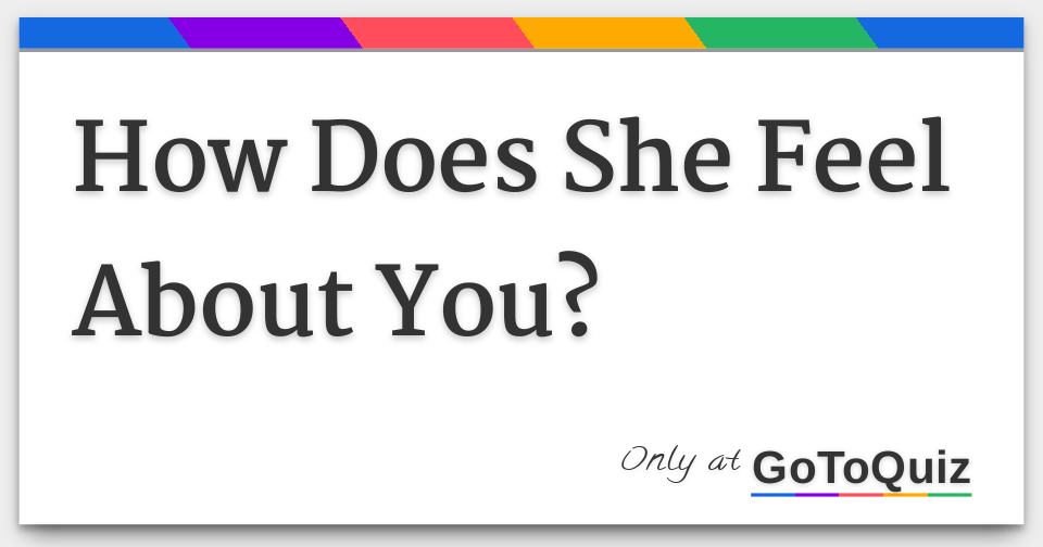 How Does She Feel About You?