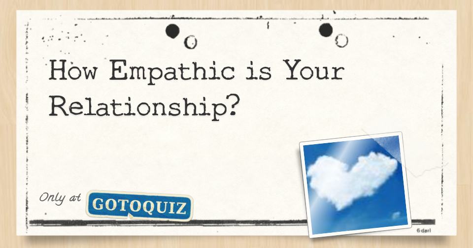 How Empathic is Your Relationship?