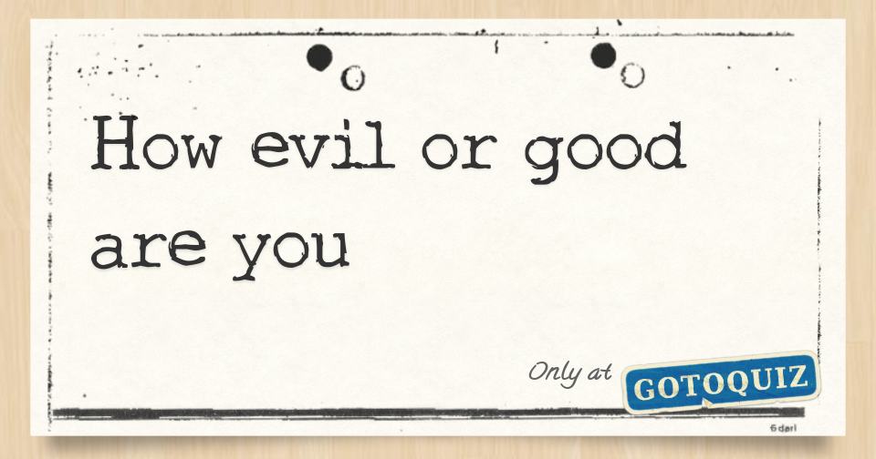 How evil or good are you