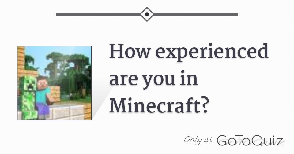 How experienced are you in Minecraft?