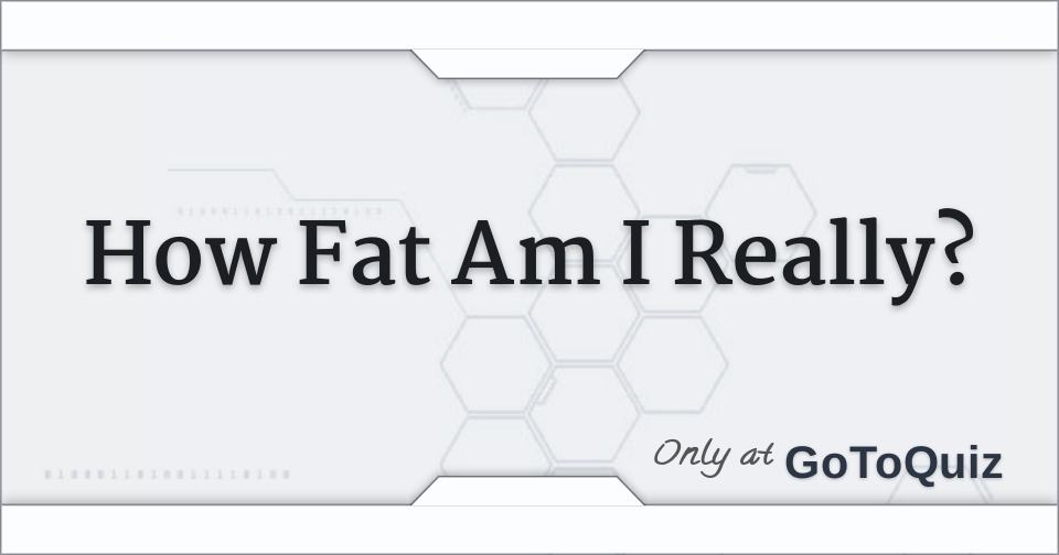 How Fat Am I Really?