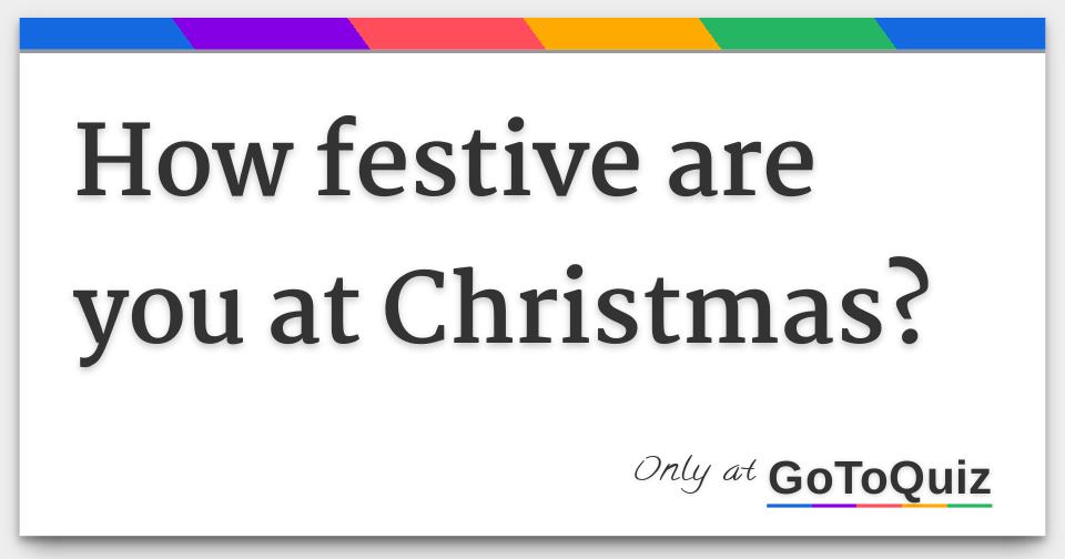 How festive are you at Christmas?