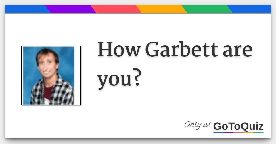 How Garbett are you?