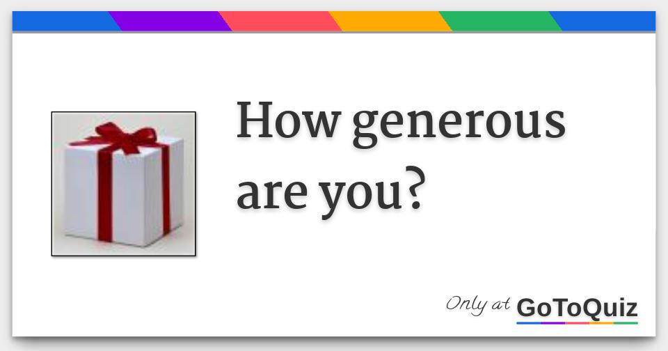 How generous are you?