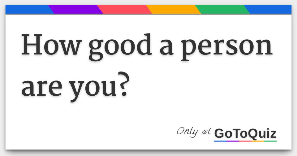 How good a person are you?