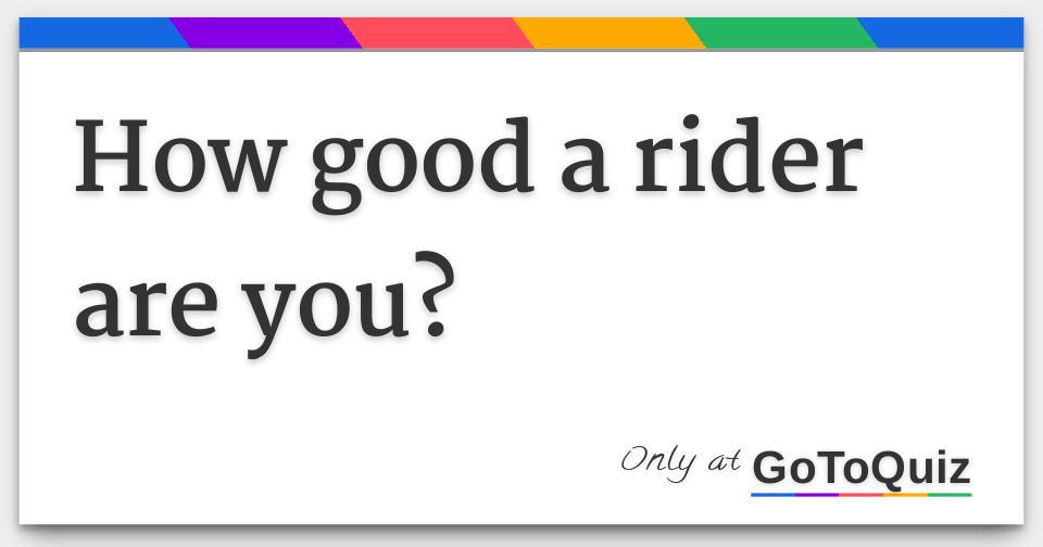 How good a rider are you?
