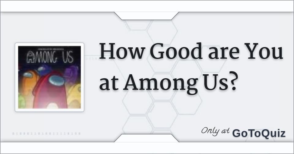 How Good are You at Among Us?
