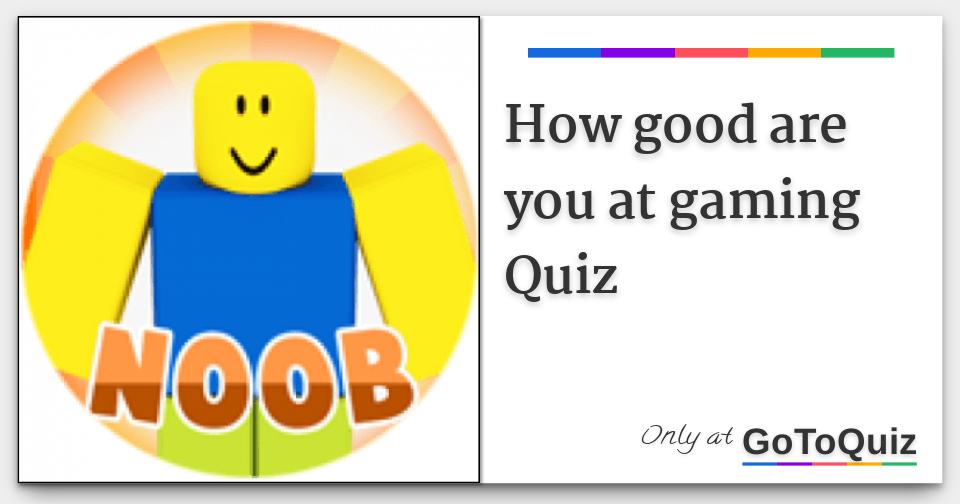 Results: how good are you at gaming Quiz