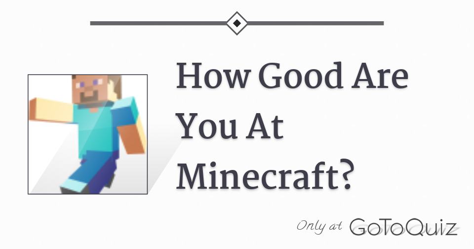 How Good Are You At Minecraft?