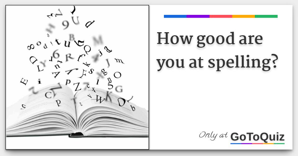 How Good Are You At Spelling 