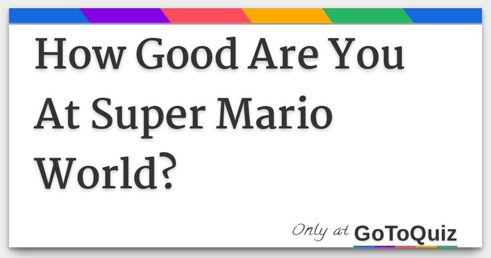 How Good Are You At Super Mario World?