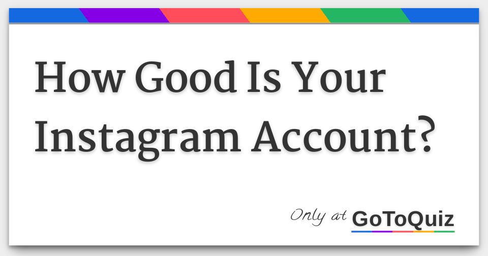 Results: How Good Is Your Instagram Account?