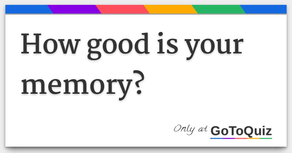 How good is your memory?