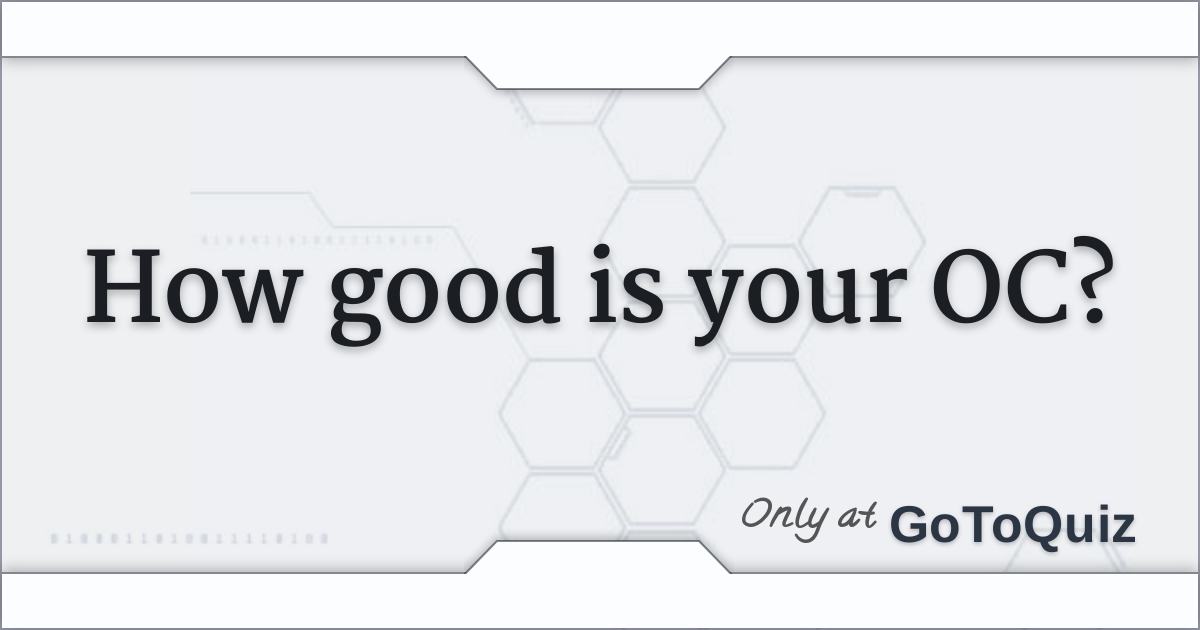 how good is your OC?