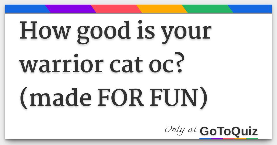 How good is your warrior cat oc? (made FOR FUN)