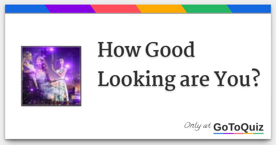How Good Looking are You?
