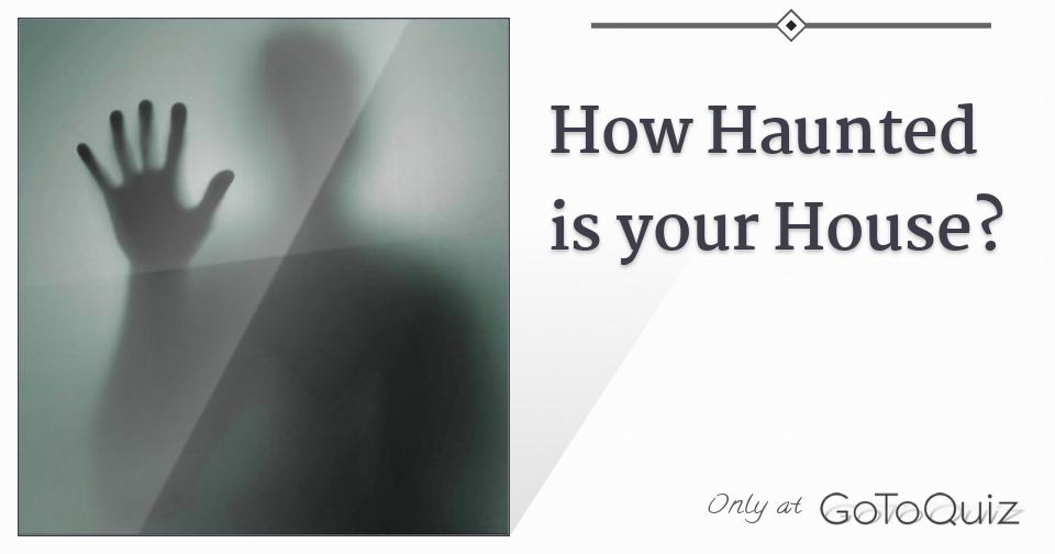 How Haunted is your House?