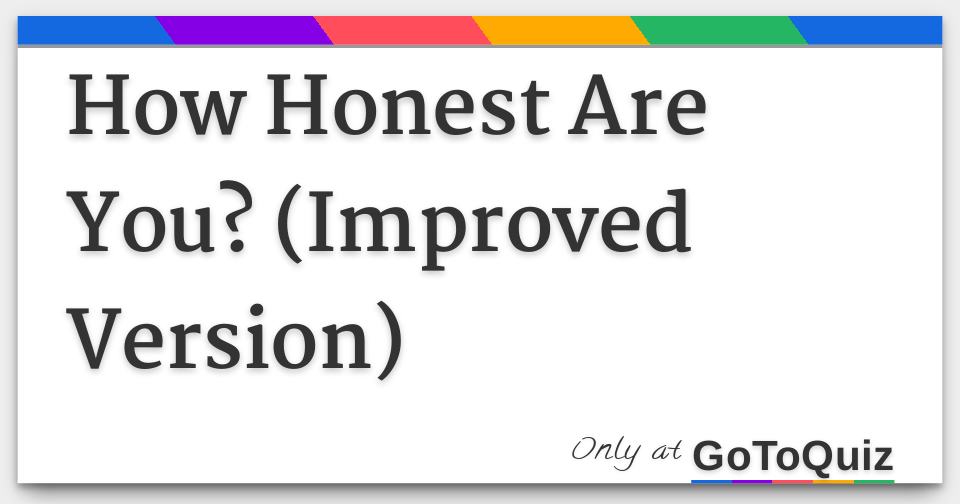 How Honest Are You? (Improved Version)