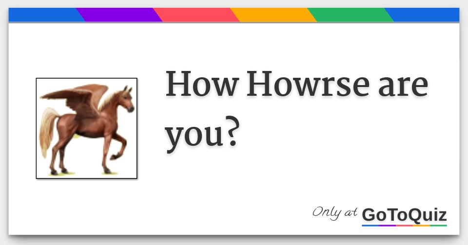 How Howrse are you?