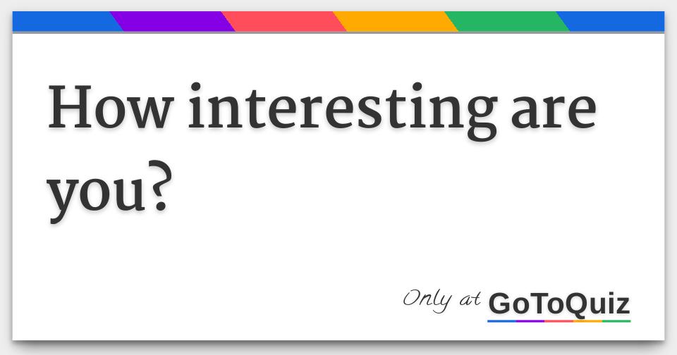 Results: How interesting are you?