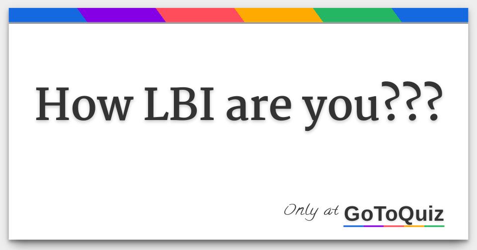 How LBI are you???