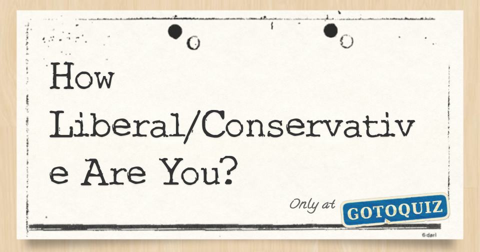 How Liberal/Conservative Are You?