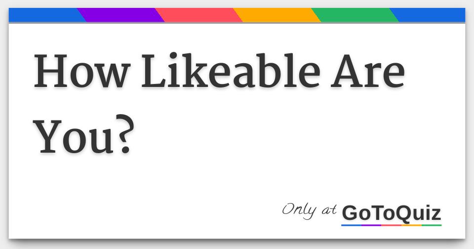 How Likeable Are You?