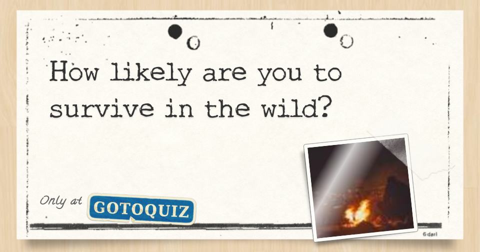 How likely are you to survive in the wild?