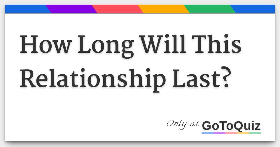 How Long Will This Relationship Last?