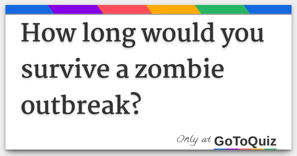 How long would you survive a zombie outbreak?