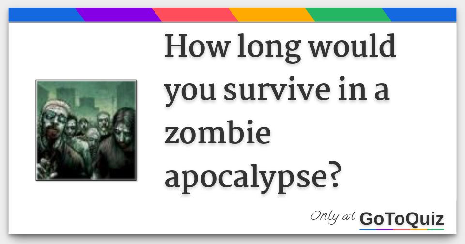 How long would you survive in a zombie apocalypse?