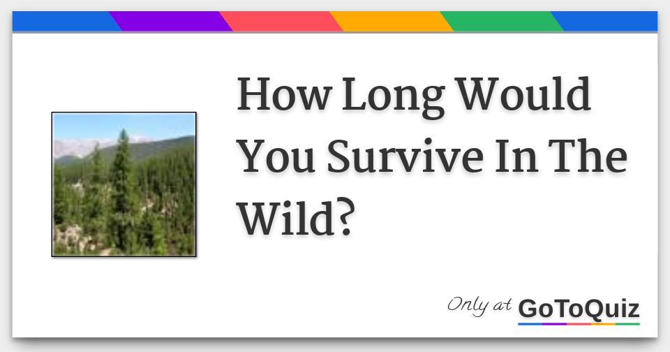 How Long Would You Survive In The Wild?