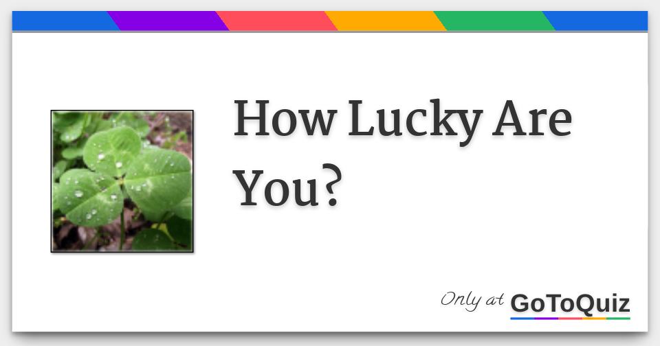 How Lucky Are You?