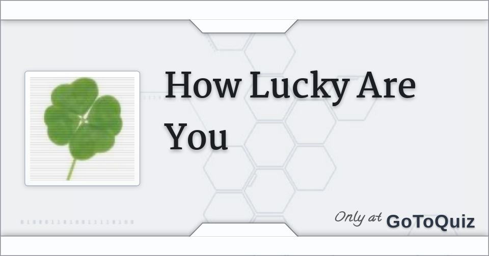 How Lucky Are You