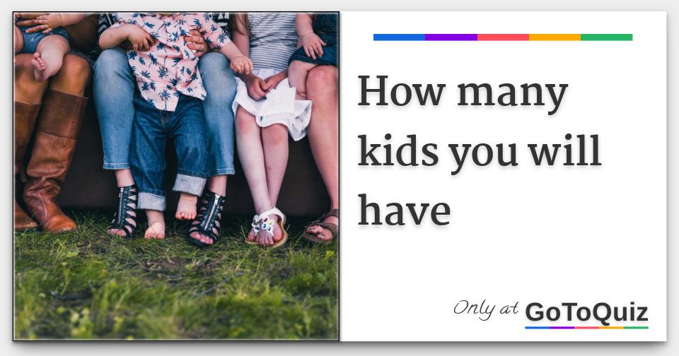 how many kids you will have
