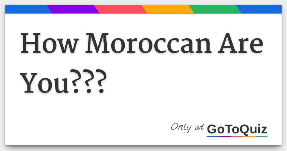 How Moroccan Are You how-moroccan-are-you