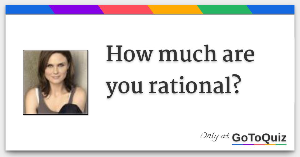 How much are you rational?