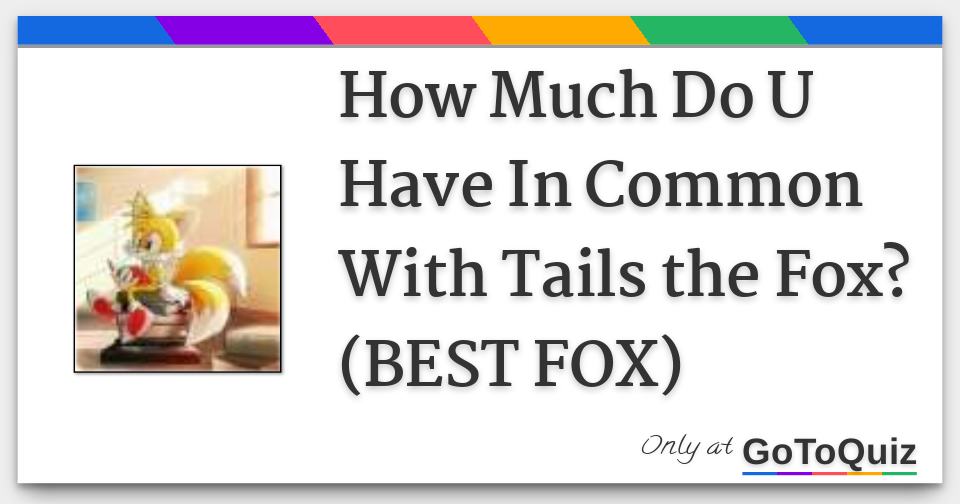 How Much Do U Have In Common With Tails the Fox? (BEST FOX)