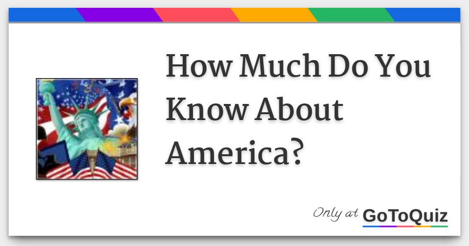 How Much Do You Know About America?