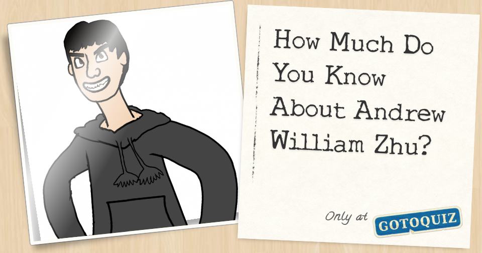 How Much Do You Know About Andrew William Zhu?
