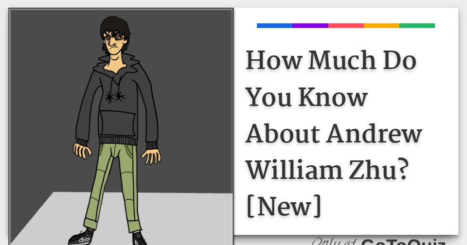 How Much Do You Know About Andrew William Zhu? [New] Answers