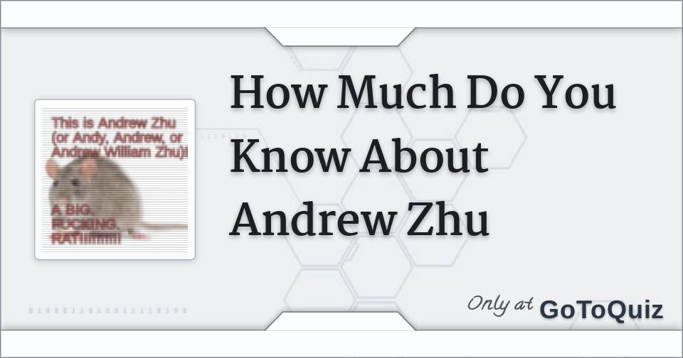 How Much Do You Know About Andrew Zhu