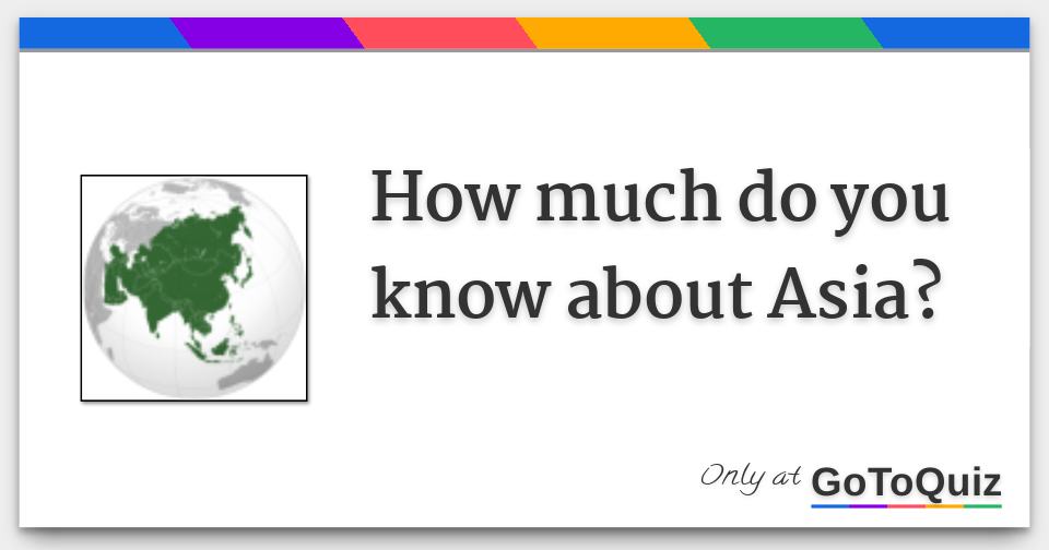 How much do you know about Asia?