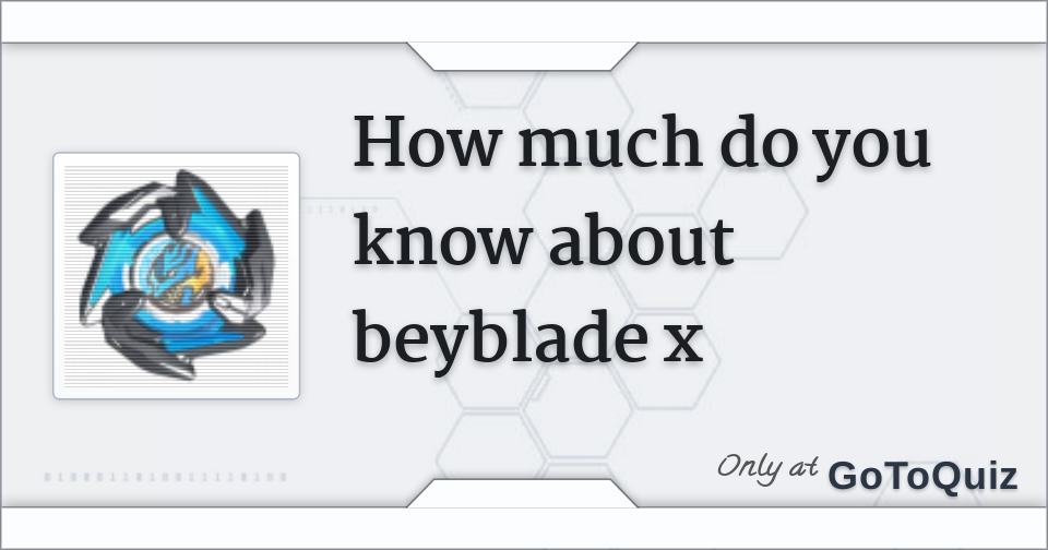 How much do you know about beyblade x
