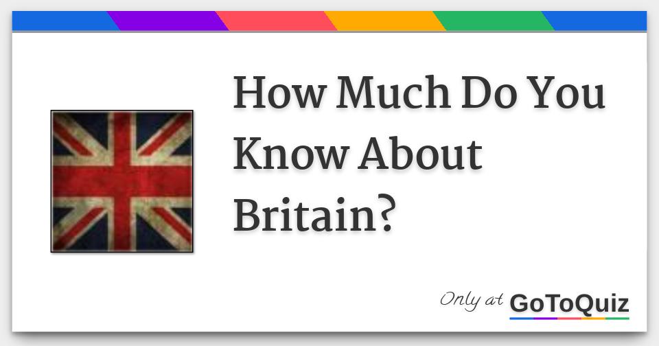 How Much Do You Know About Britain?