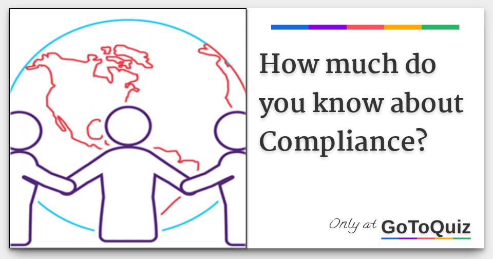 How much do you know about Compliance?