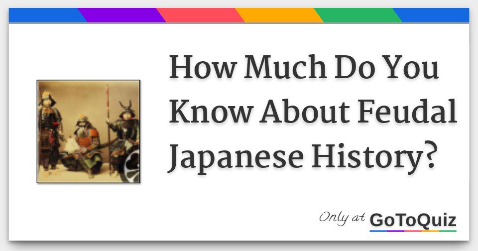 How Much Do You Know About Feudal Japanese History?