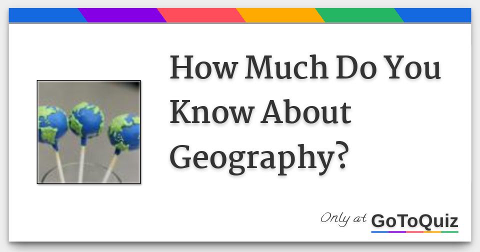 Results: How Much Do You Know About Geography?