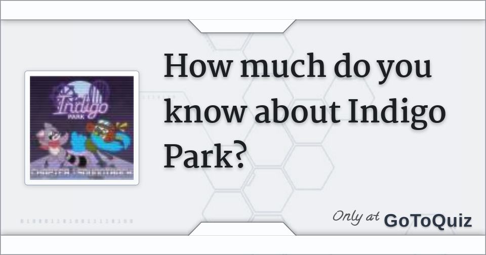 How much do you know about Indigo Park?